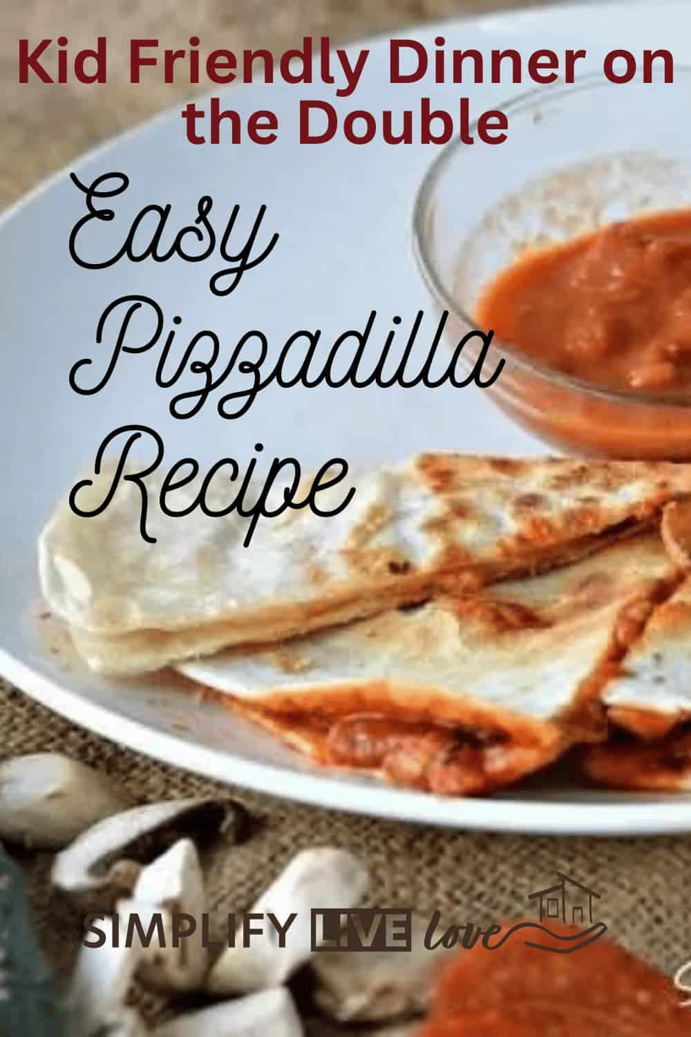 Easy Pizzadilla Recipe - Kid Friendly Dinner on the Double - Simplify ...