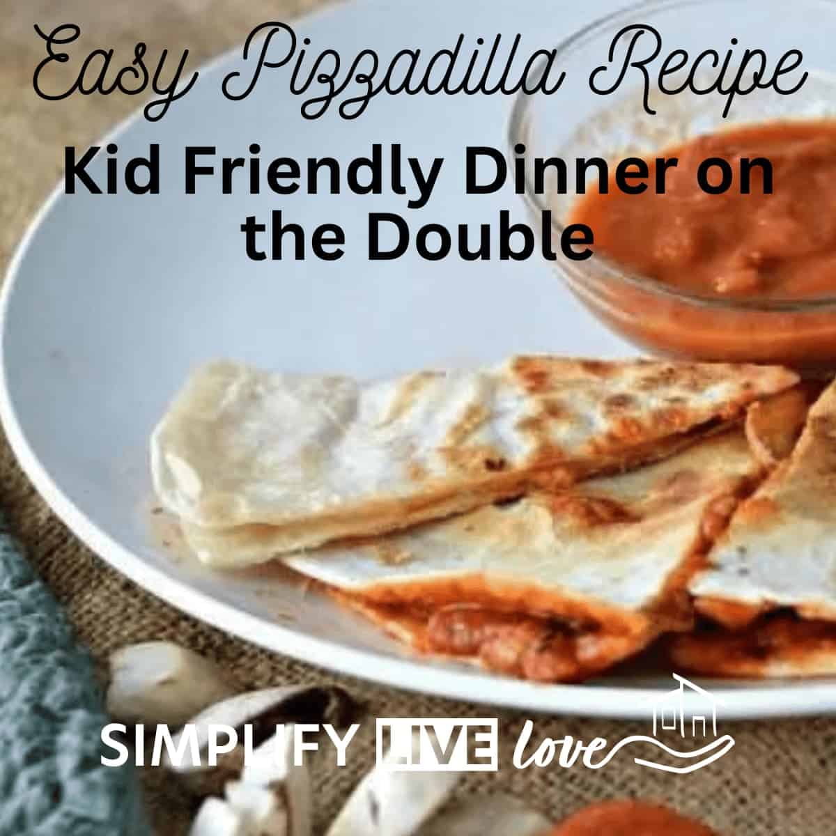 Easy Pizzadilla Recipe - Kid Friendly Dinner on the Double - Simplify ...