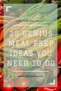 Save Time in the Kitchen with 25 Genius Meal Prep Ideas - Simplify ...