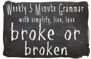 5 Minute Grammar Lesson - Is it Broke or Broken? - Simplify, Live, Love