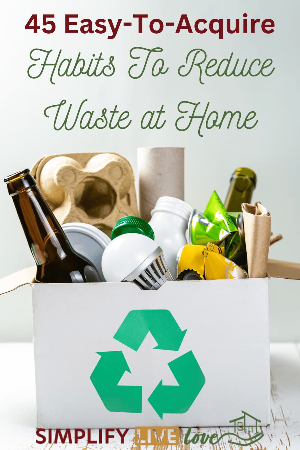45 Easy-To-Acquire Habits To Reduce Waste at Home - Simplify, Live, Love