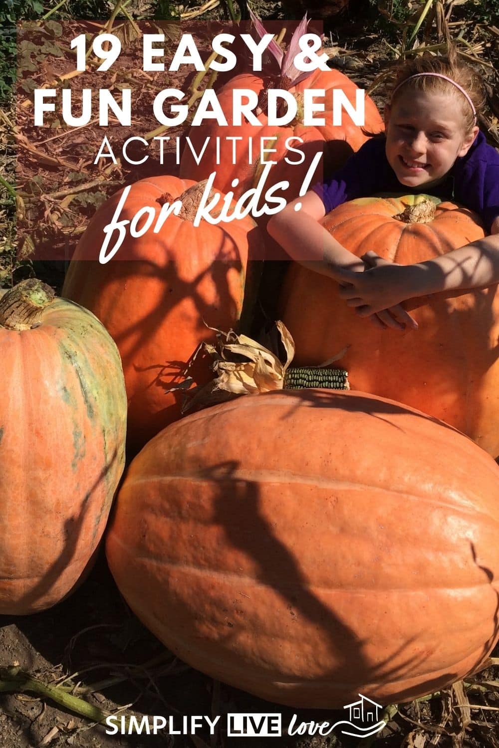 19 Fun and Easy Garden Activities for Kids - Simplify, Live, Love